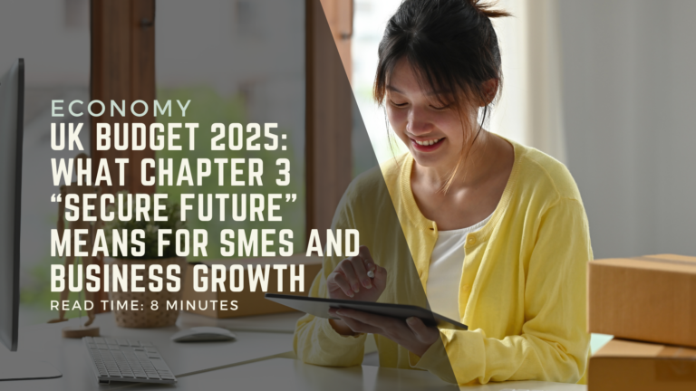 UK Budget 2025: What Chapter 3 “Secure Future” Means for SMEs and ...